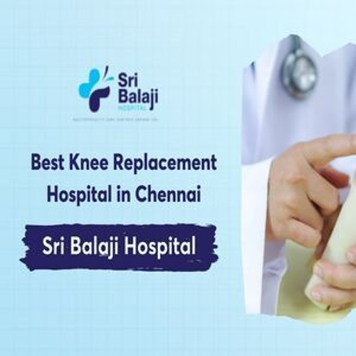 Stream episode best knee replacement hospital in Chennai - Sri Balaji Hospital by Sri Balaji ...