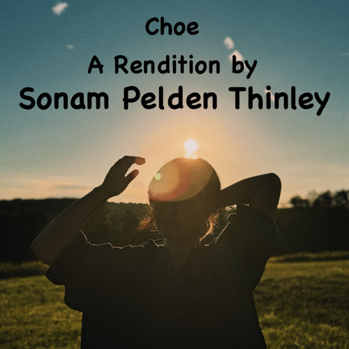 Stream CHOE - SONAM PELDEN THINLEY by Sonam Pelden Thinley | Listen online for free on SoundCloud