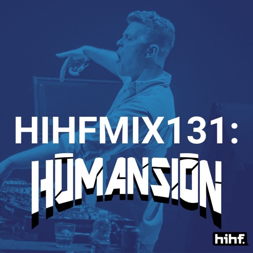 Stream HUMANSION: HIHF Guest Mix Vol. 131 by Heard It Here First ...
