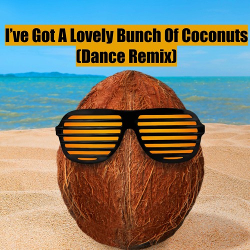 Stream I've Got A Lovely Bunch Of Coconuts (Dance Remix) by Martin John | Listen online for free ...