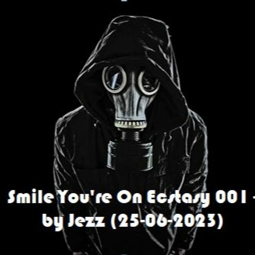 Stream Smile You're On Ecstasy 001 - By Jezz (25 - 06 - 2023) by Jezz ...