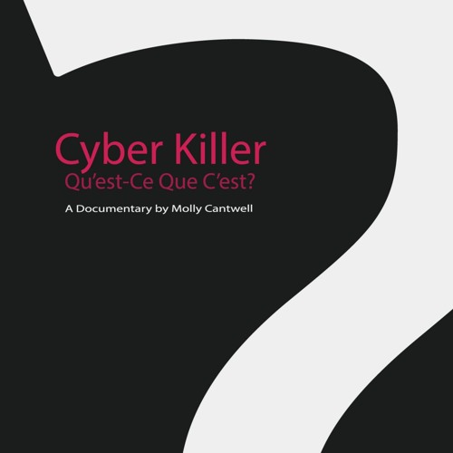 Stream 'Cyber Killer - Qu'est - Ce Que C'est?' - A Documentary by Molly ...