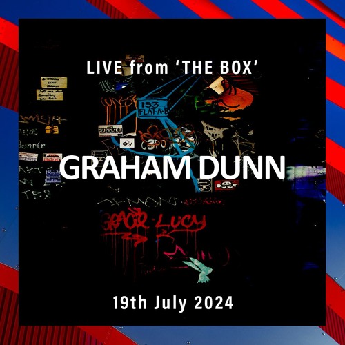 Stream DJ Graham Dunn: Live from The Box - 19 July 2024 by G R A H A M ...