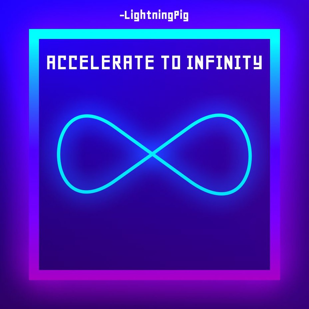 Stream Accelerate To Infinity by -LightningPig | Listen online for free ...