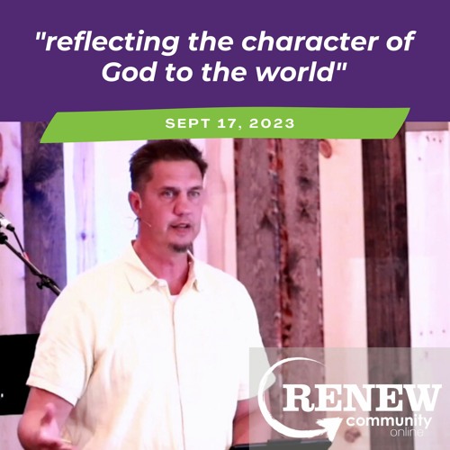 Stream September 17, 2023 "Reflecting The Character Of God To The World ...