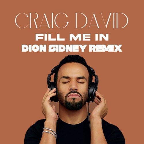 Craig David - Fill Me In (Dion Sidney Remix) - Listen to music