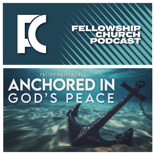 Stream Anchored In God’s Peace // Pastor Hooper Sr. by Fellowship ...