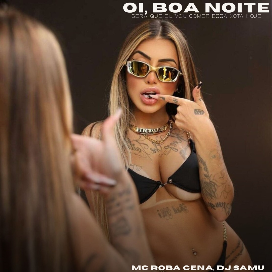 Stream OI BOA NOITE, SERÁ QUE EU VOU COMER ESSA XOTA HOJE - MC ROBA CENA, DJ SAMU by DJ SAMU ...