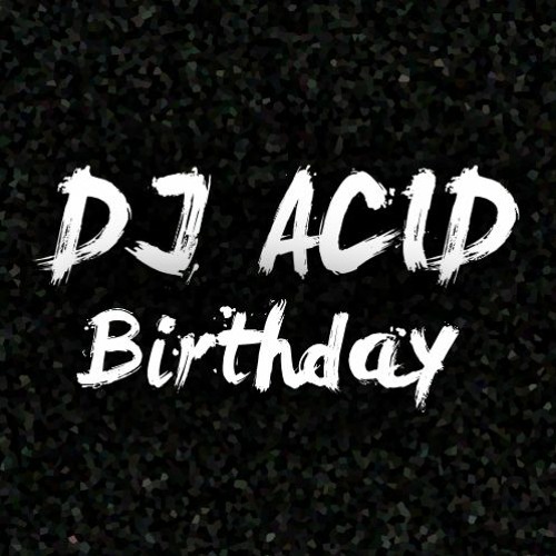 Stream DJ Acid | 18yo Birthday MIX 2023 by DJ Acid | Listen online for ...