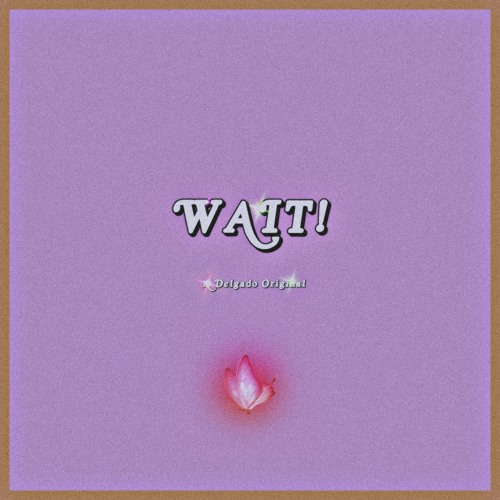 Stream WAIT! by Delgado | Listen online for free on SoundCloud