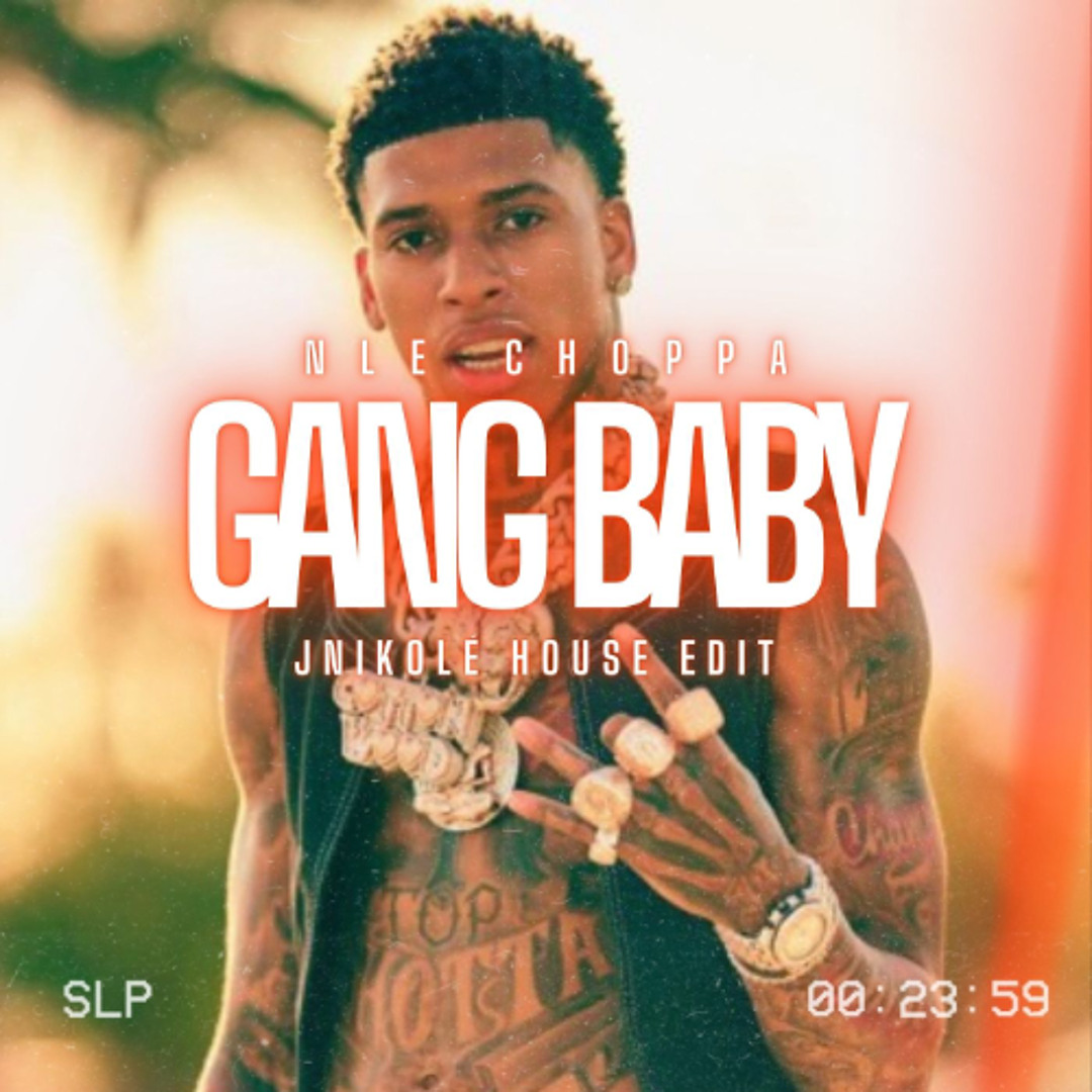 Stream NLE CHOPPA - GANG BABY (J Nikolé HOUSE EDIT) by J Nikolé | Listen online for free on ...