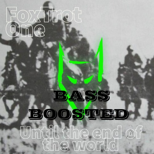 Stream Until the end of the world Boosted Bass by FoxTrotOne | Listen ...