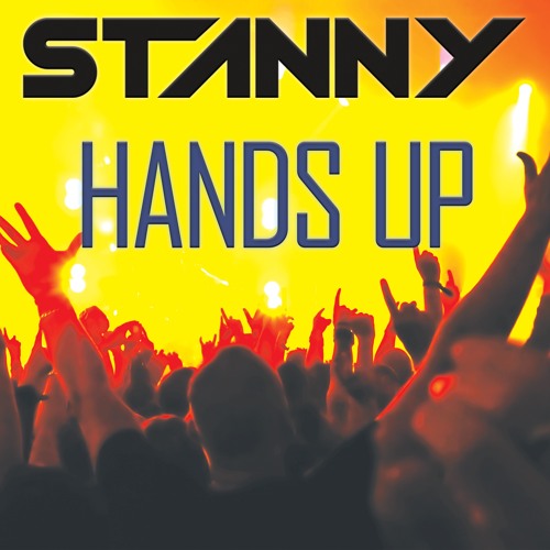 Stream Stanny - Hands Up by STANNY | Listen online for free on SoundCloud
