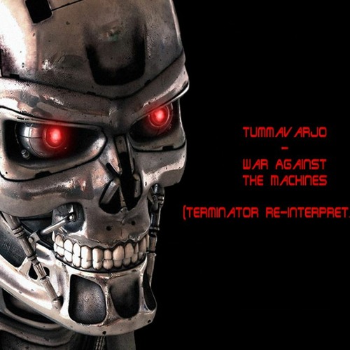 Stream Tummavarjo - War Against The Machines (Terminator Re ...
