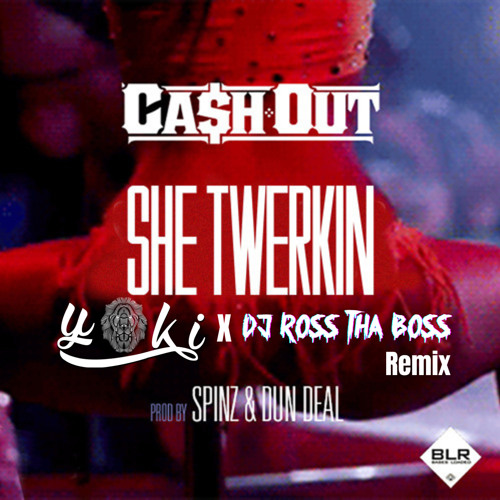 Stream CA$H OUT - She Twerkin (Yoki X DJ Ross tha Boss Remix) by DJ ...