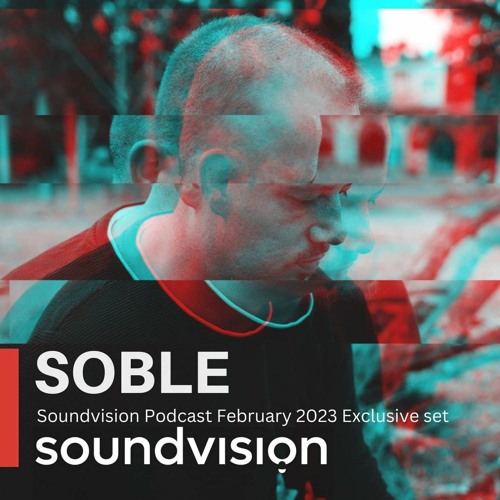 Stream Soble - Soundvision Podcast February 2023 Exclusive Set by Soble ...