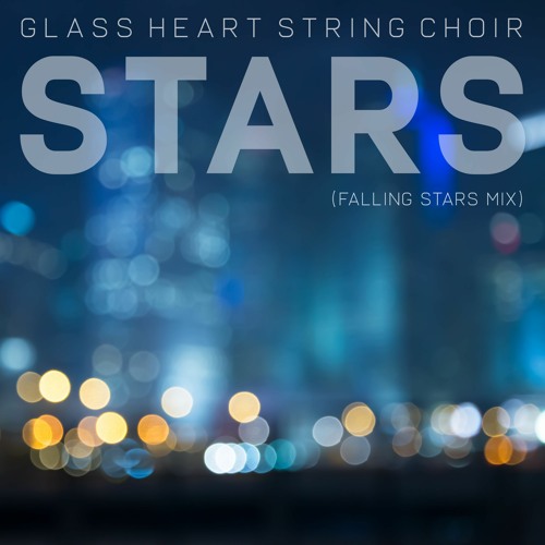 Stream Stars (Falling Stars Mix) by Glass Heart String Choir | Listen ...