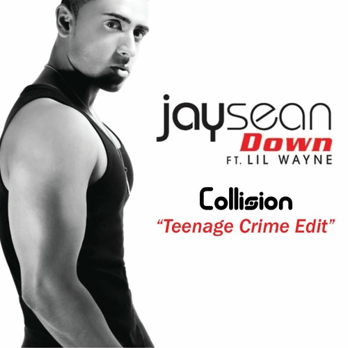 Stream Jay Sean feat Lil Wayne - Down (Collision Teenage Crime Edit) by ...