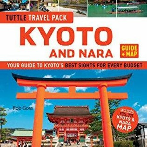Stream Ebook Kyoto and Nara Travel Guide + Map: Tuttle Travel Pack: Your Guide to Kyoto's Best ...
