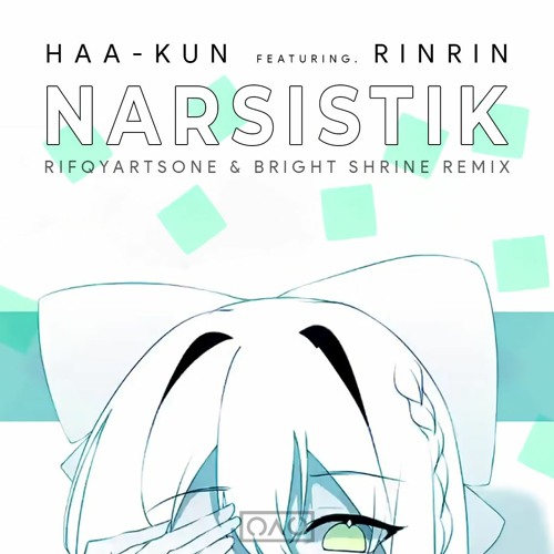 Stream Haa-Kun ft. RinRin - NARSISTIK (RifqyArtsOne & BRIGHT SHRINE Remix) by RifqyArtsOne ...
