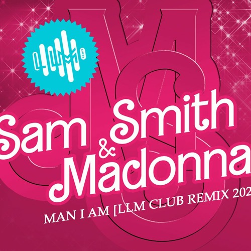 Stream Sam Smith & Madonna - Man I Am (From Barbie The Album) [LLM CLUB REMIX 2023] (Demo) 💥💥💥 ...