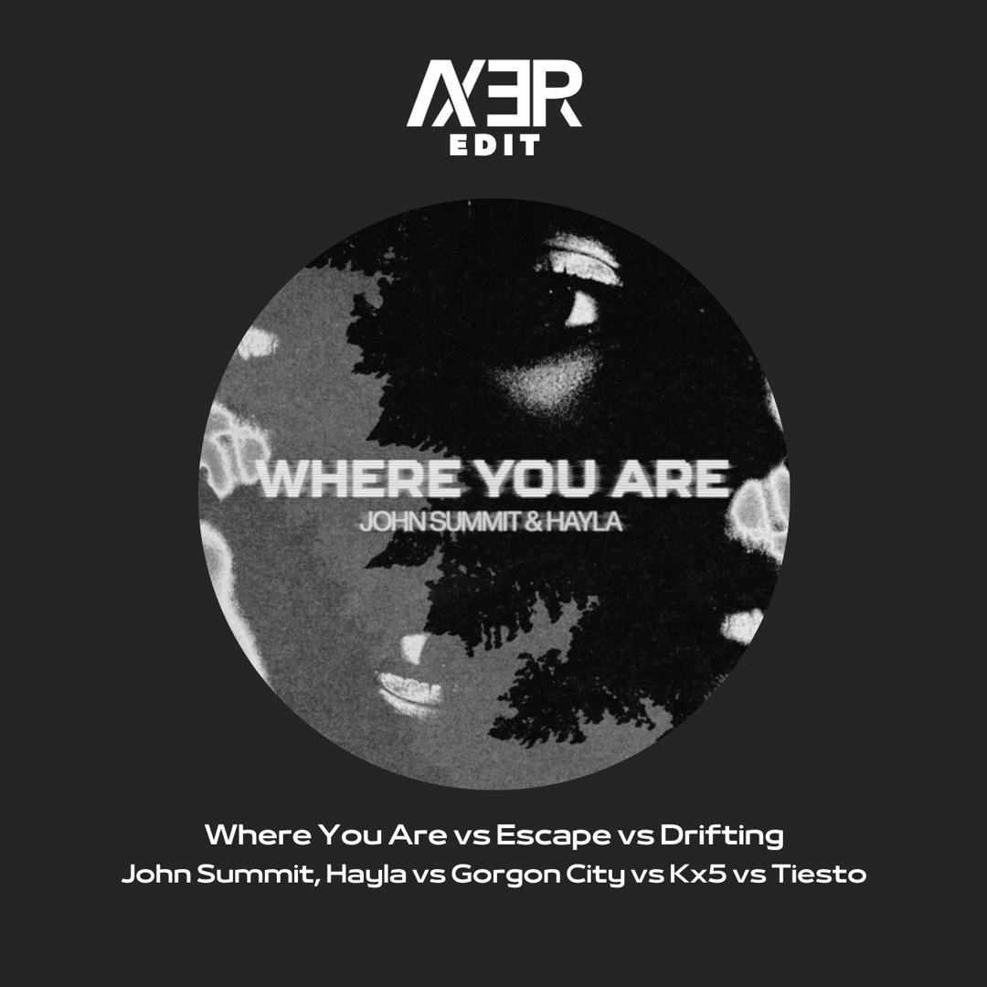 Stream John Summit, Hayla vs Gorgon City vs Kx5 vs Tiesto- Where You Are Vs Escape Vs Drifting ...