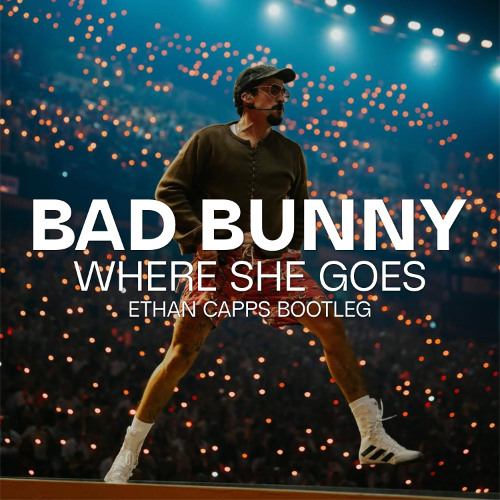 Stream Bad Bunny - Where She Goes (Ethan Capps Bootleg) by Ethan Capps ...