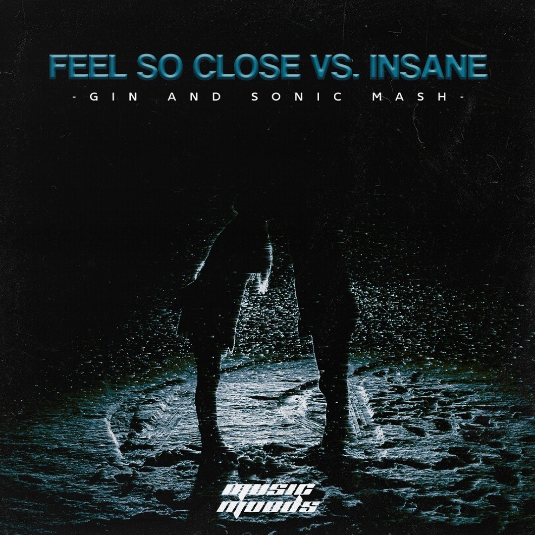 Stream Feel So Close Vs. Insane (Gin And Sonic Mashup) by Music Moods | Mashups. | Listen online ...