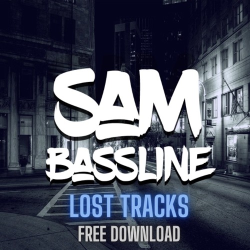 Stream Sam Bassline | Listen to Lost Tracks Album (Free Download ...