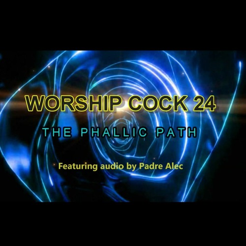 Stream Worship Cock 24 The Phallic Path By Cw Bootymilw Listen Online For Free On Soundcloud