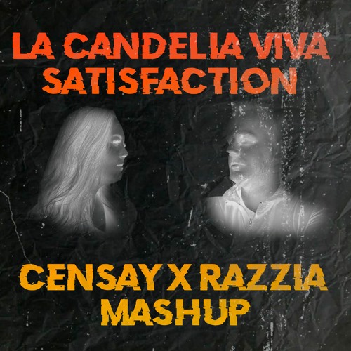 Stream LA CANDELIA VIVA VS SATISFACTION (RAZZIA & CENSAY MASHUP) by ...