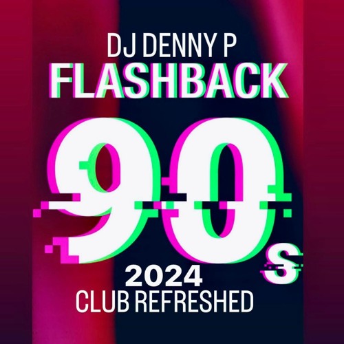 Stream 90s FLASHBACK - DJ DENNY P - CLUB REFRESHED 2024 by Djdennypcle ...