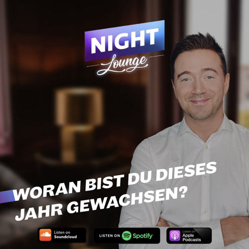 Stream episode Woran bist du dieses Jahres gewachsen? | Folge 2274 by Nightlounge podcast ...