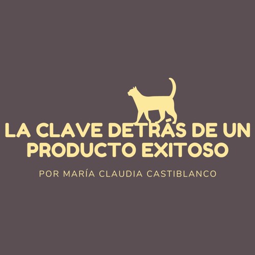 Stream La clave detrás de un producto exitoso by María Claudia ...