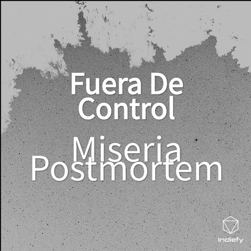 Stream Fuera De Control by Miseria Postmortem | Listen online for free on SoundCloud