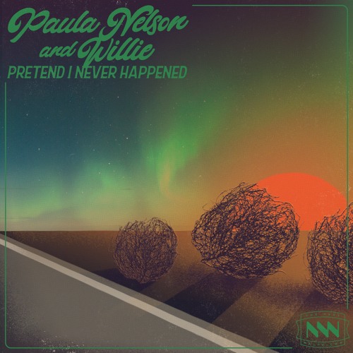 Stream Paula Nelson and Willie - Pretend I Never Happened by The Next ... Stream Paula Nelson and Willie - Pretend I Never Happened by The Next ...