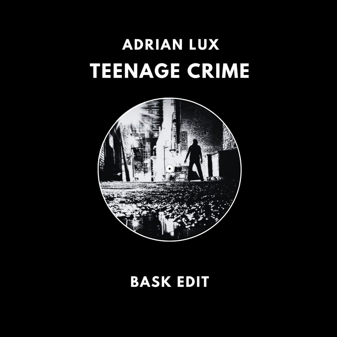 Stream Adrian Lux - Teenage Crime (Bask Edit) by bask | Listen online ...