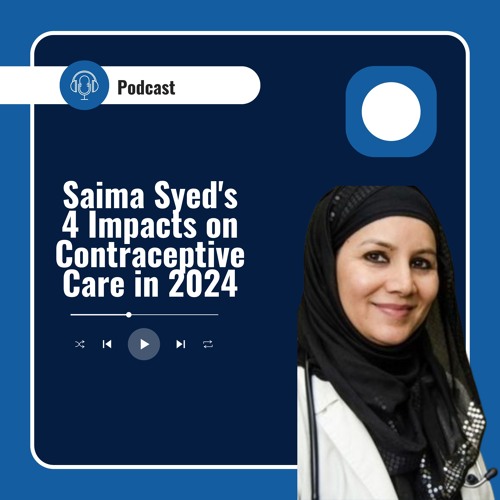 Stream Saima Syed's 4 Impacts On Contraceptive Care In 2024 by Saima Syed | Listen online for ...