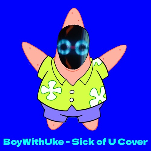 Stream episode BoyWithUke - Sick of U Patrick (AI Cover) by Dylan The ...