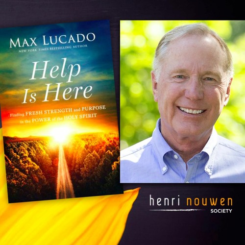 Stream Henri Nouwen, Now & Then Podcast | Max Lucado "The Holy Helper ...