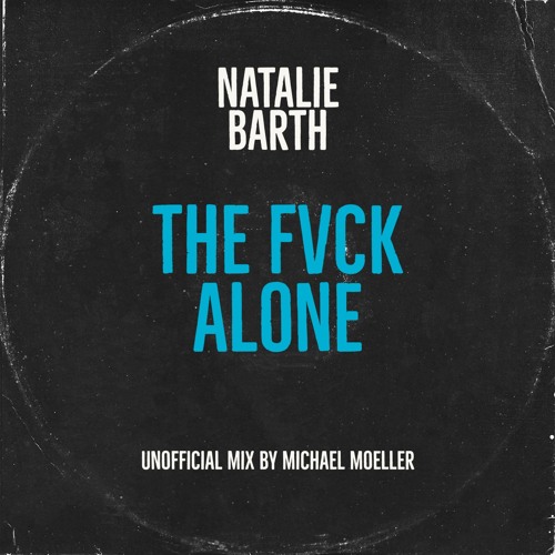 Stream Natalie Barth - The Fvck Alone (unofficial mix by Michael ...