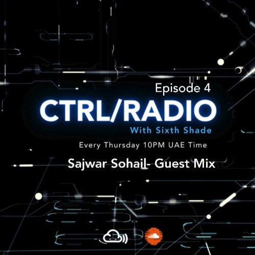 Stream CTRL RADIO - Episode 4 With Sajwar Sohail (Guest Mix) by Sixth Shade (Orivian) | Listen ...