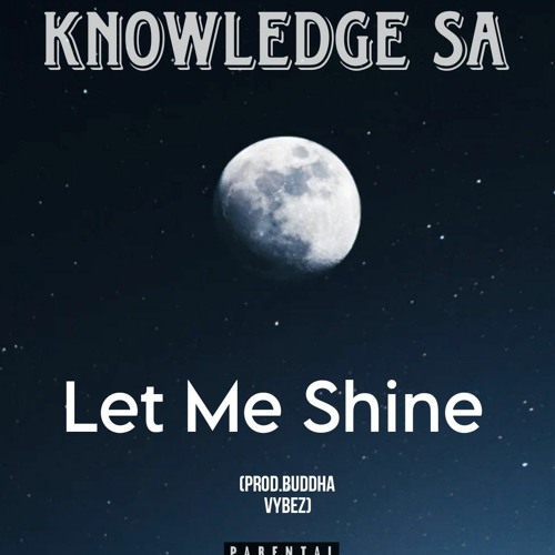Stream Knowledge SA - Let Me Shine(prod. Buddha Vybez).m4a by Knowledge ...