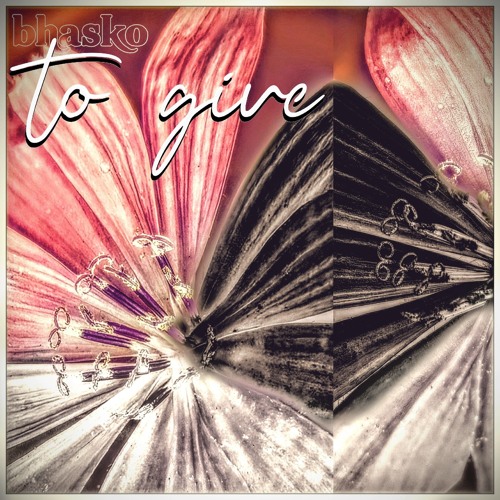 Stream TO GIVE by Bhasko | Listen online for free on SoundCloud