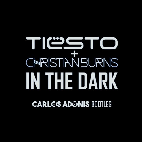 Stream Tiësto Feat. Christian Burns - In The Dark (Carlos Adonis ...