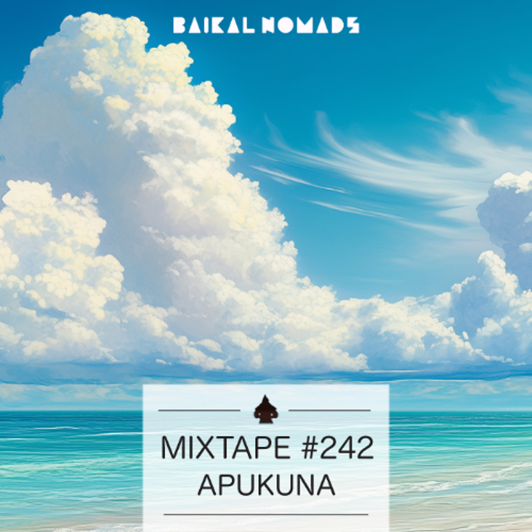 Stream Mixtape #242 by Apukuna by Baikal Nomads | Listen online for free on SoundCloud
