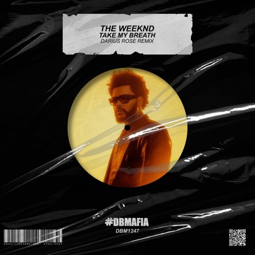 Stream The Weeknd - Take My Breath (Darius Rose Remix) [BUY=FREE DOWNLOAD] by DBMAFIA RECORDINGS ...