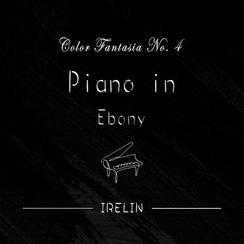 Stream Piano In Ebony - Color Fantasia No.4 by IRELIN | Listen online ...