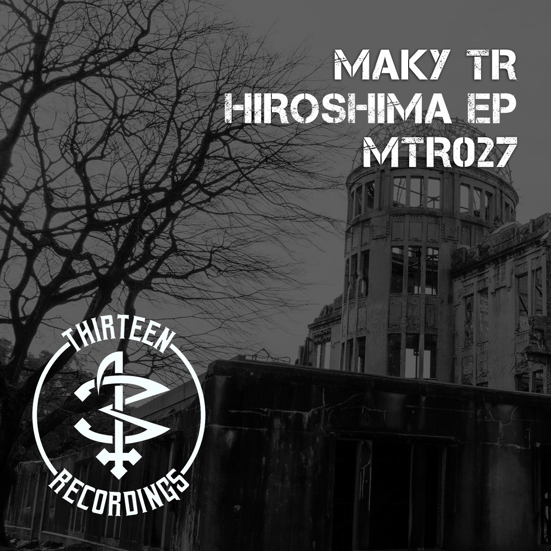 Stream MTR027 - Maky TR - Hiroshima (Original Mix). by Thirteen Recordings | Listen online for ...