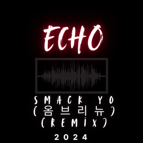 Stream Smack Yo (옴브리뉴) (ECHO REMIX) by ECHO_ | Listen online for free on SoundCloud